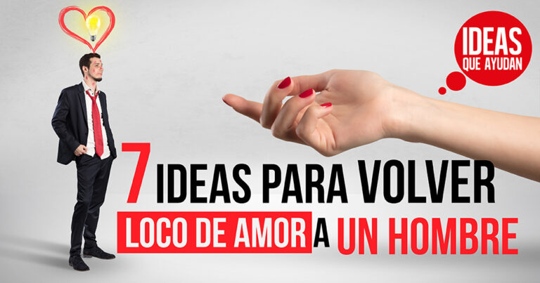 Cómo volver loco de amor a un hombre