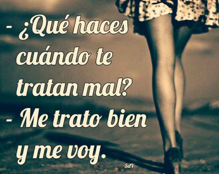 Que haces cuando te tratan mal me trato bien y me voy