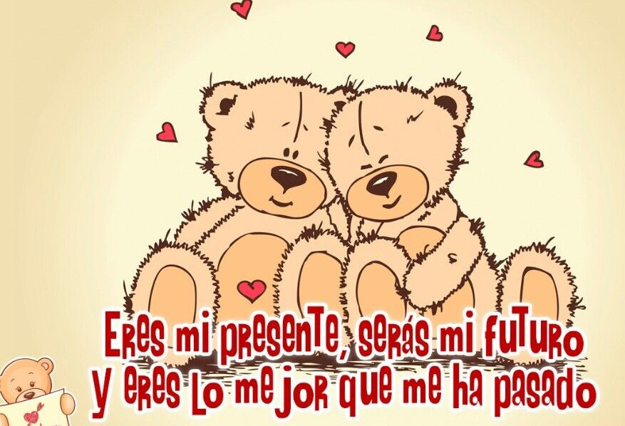 Eres mi presente, serás mi futuro y eres lo mejor que me ha pasado.
