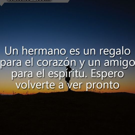 Extraño a mi hermano que está lejos.