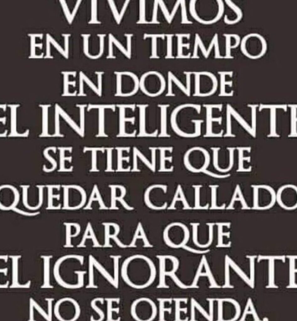 El inteligente calla para que el ignorante no se ofenda.