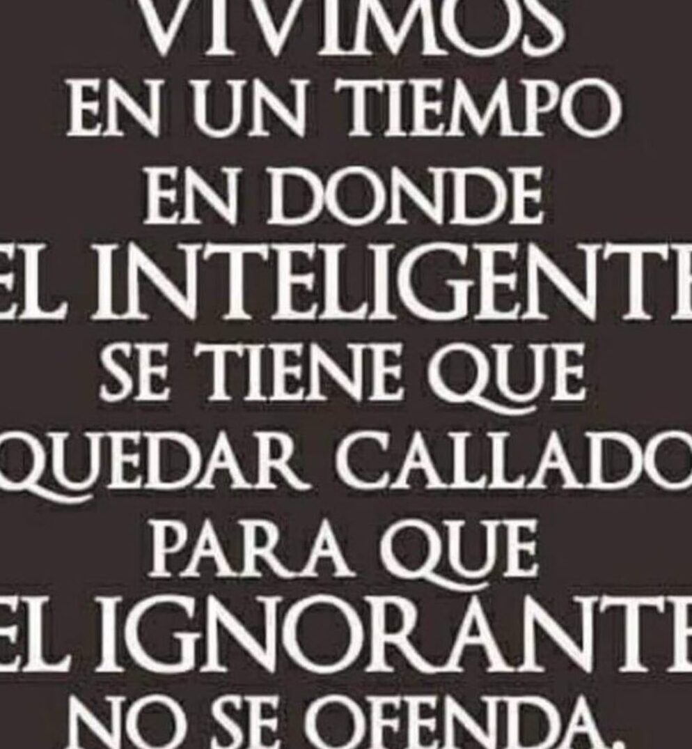 El inteligente calla para que el ignorante no se ofenda.