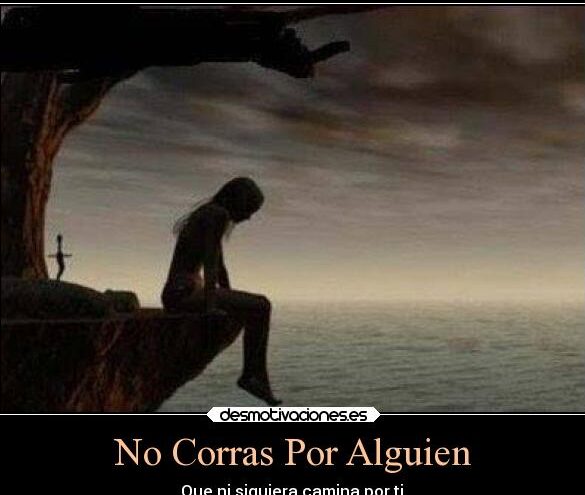 No Corras Por Alguien Que No Corre Por Ti